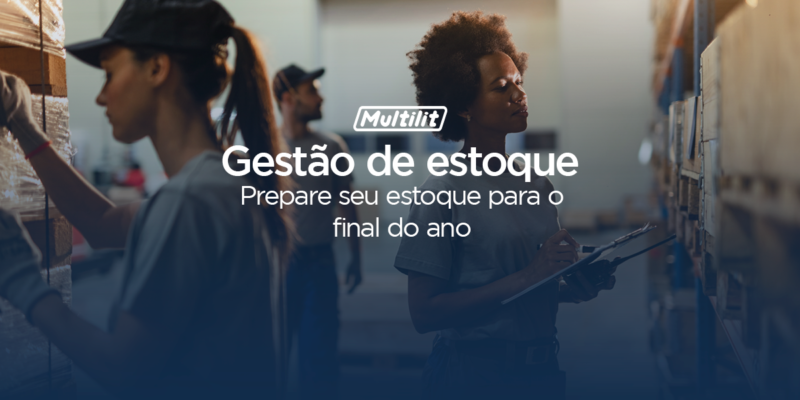 Gestão de estoque: Prepare seu estoque para o final do ano - Grupo Multilit