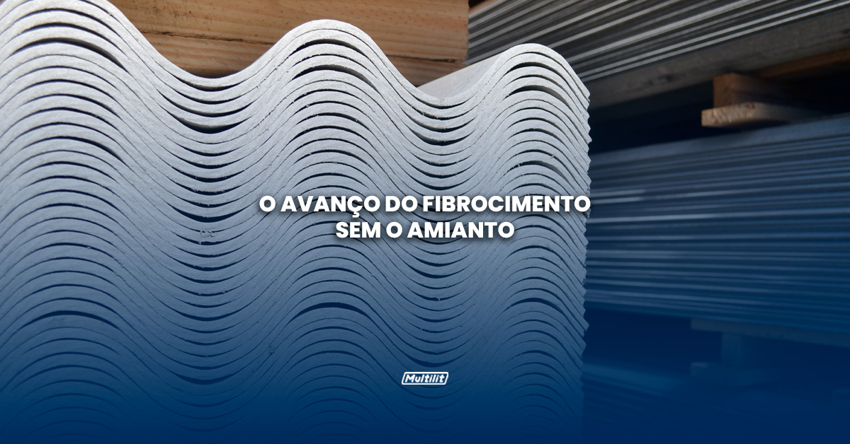 O avanço do fibrocimento sem amianto - Grupo Multilit